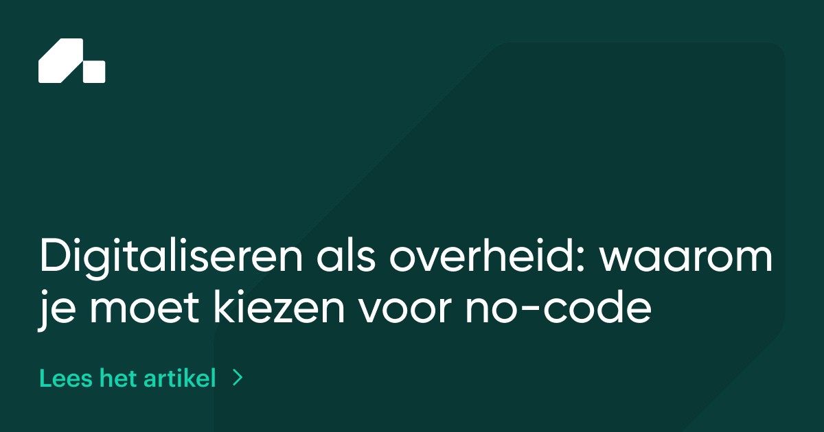 Digitaliseren als overheid: waarom je moet kiezen voor no-code